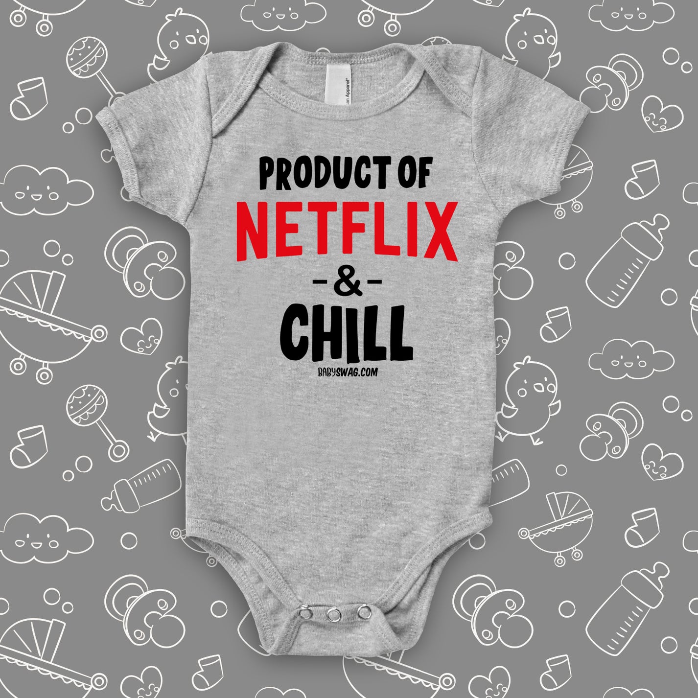 Product Of Netflix & Chill | Baby Swag